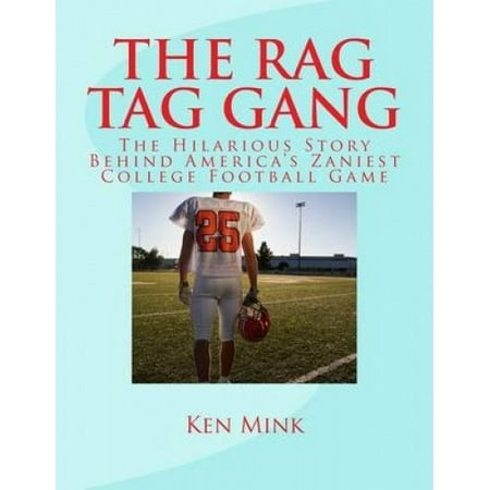 The Rag Tag Gang: The Story Behind America's Zaniest College Footall ...