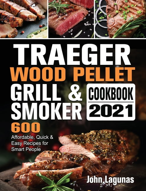 Traeger Wood Pellet Grill & Smoker Cookbook 2021 : 600 Affordable ...