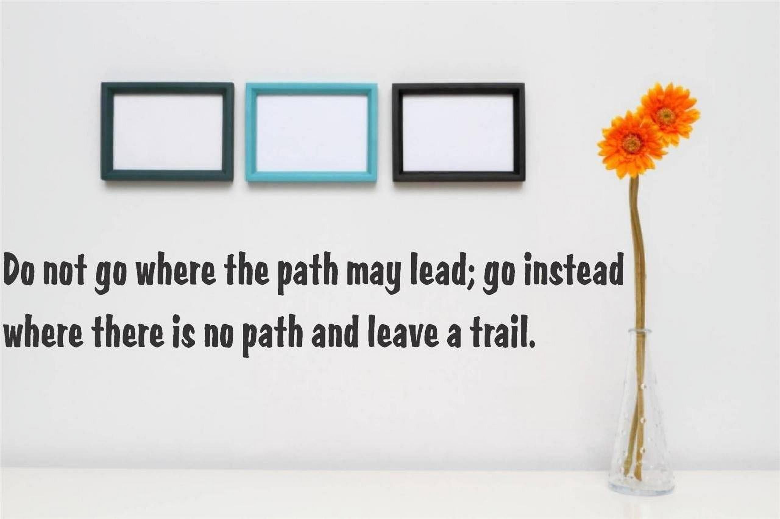 Custom Wall Decal Sticker : Do Not Go Where The Path May Lead; Go ...