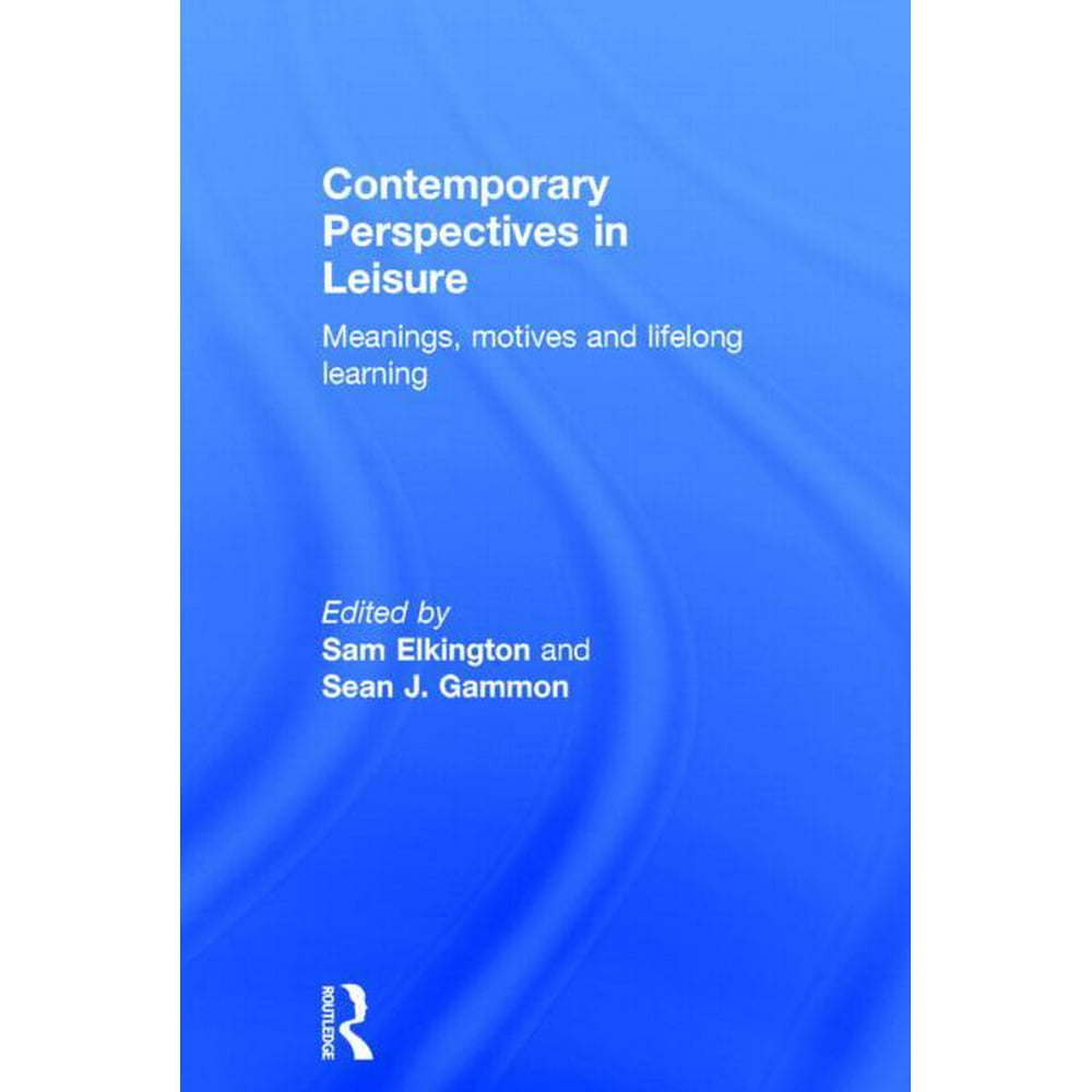 Contemporary Perspectives in Leisure : Meanings, Motives and Lifelong ...