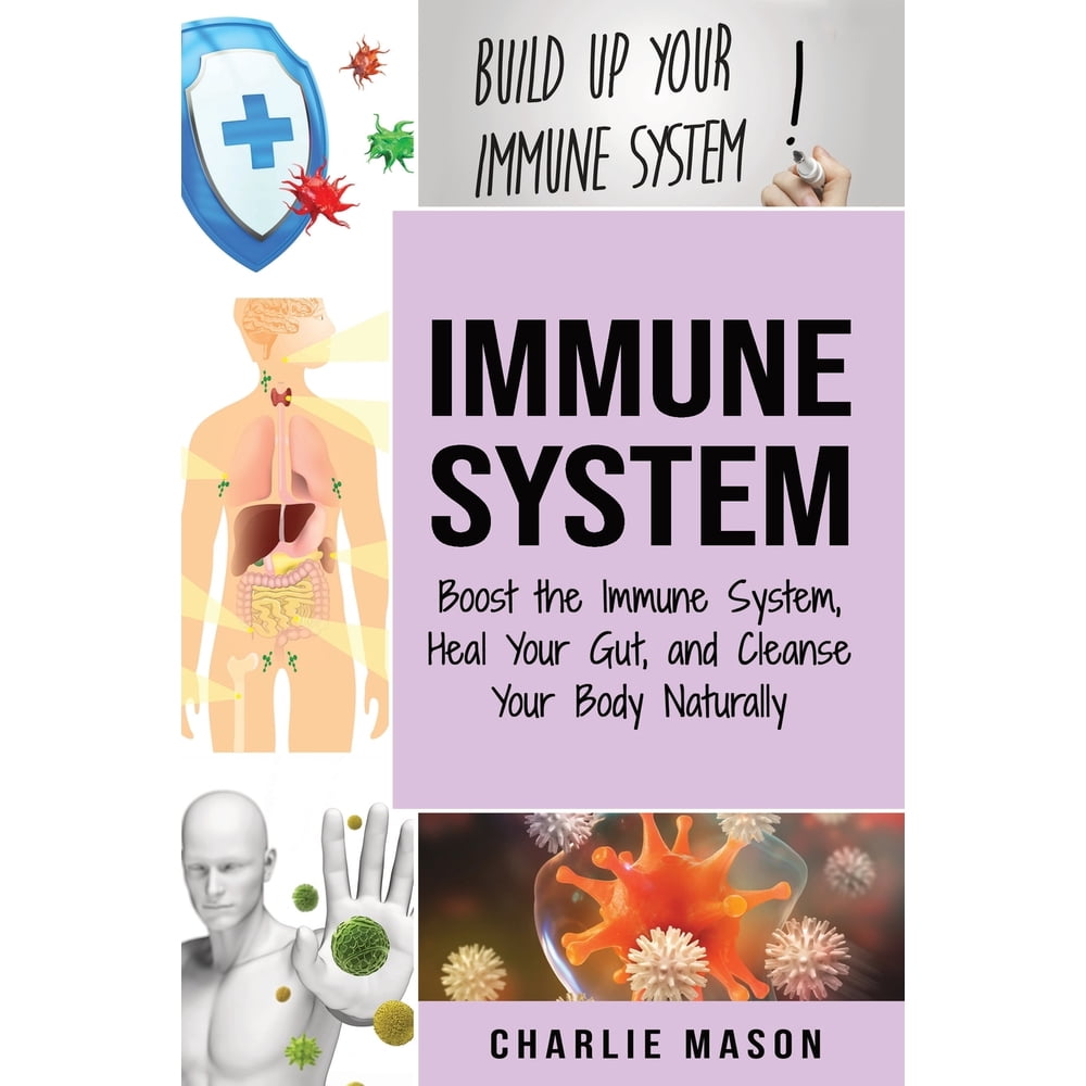 Immune System: Boost The Immune System And Heal Your Gut And Cleanse ...