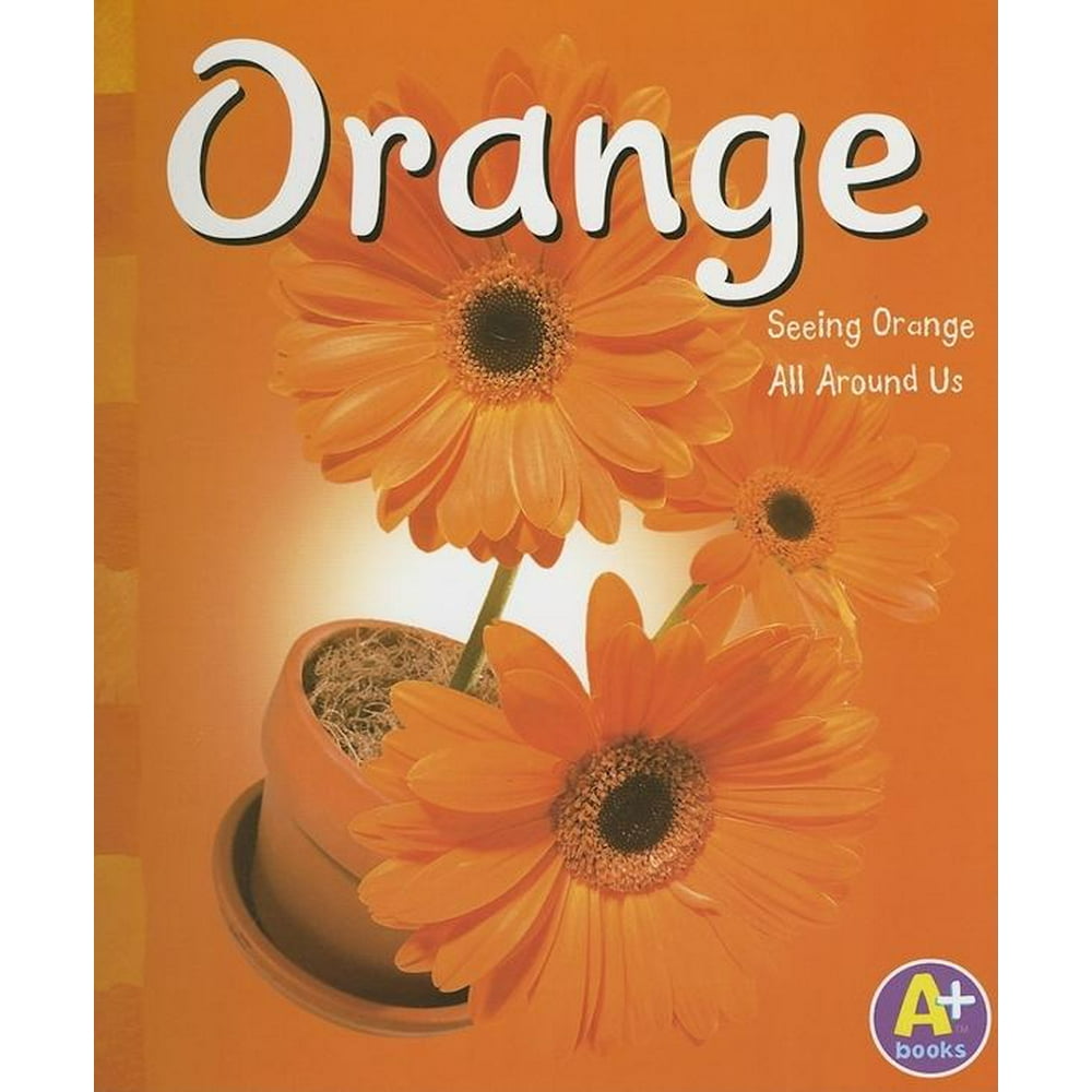A+ Books: Colors: Orange : Seeing Orange All Around Us (Paperback ...