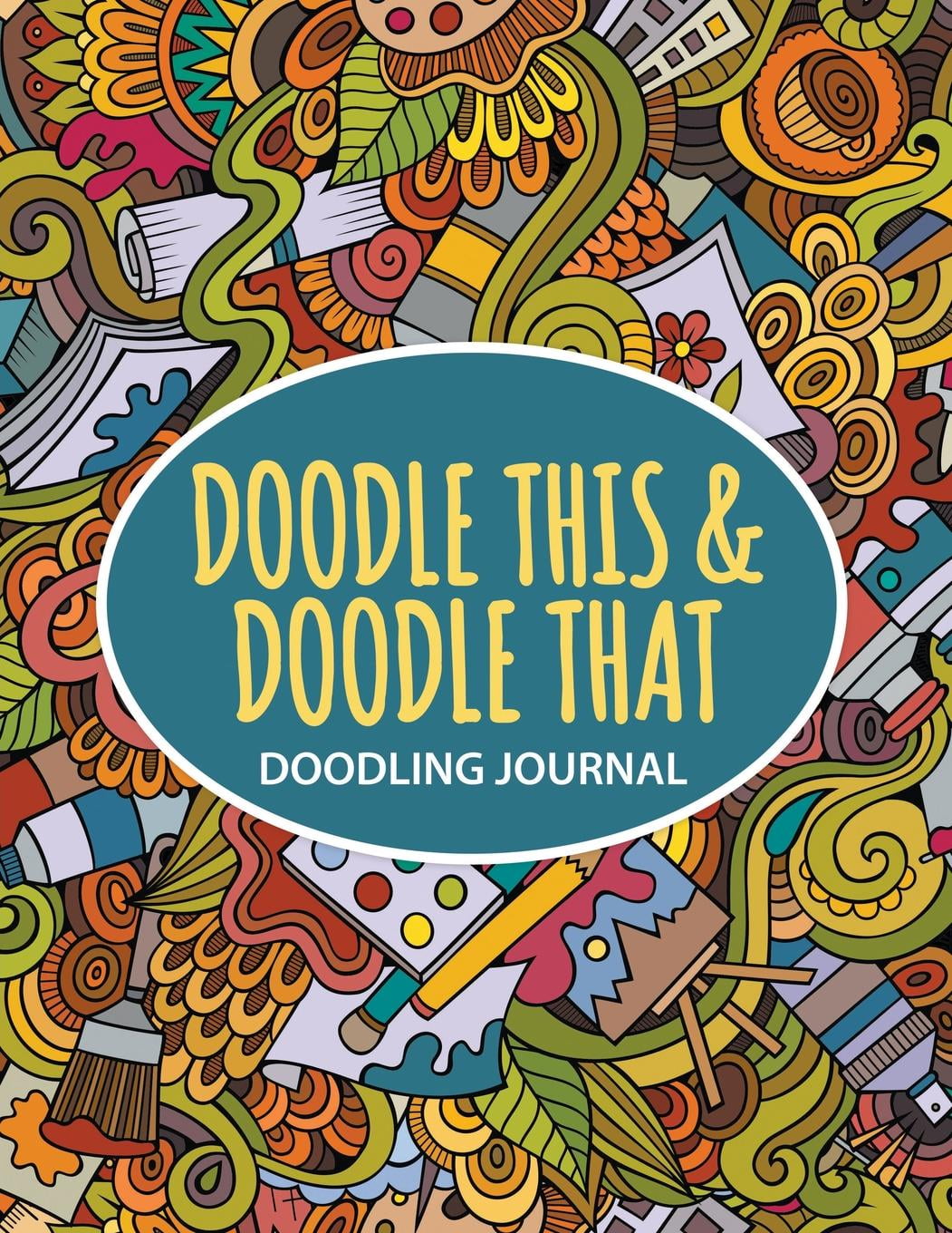 Doodle This, Doodle That: Doodling Journal! (Paperback) - Walmart.com