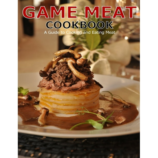 Game Meat Cookbook: A Guide to Cooking and Eating Meat (Paperback ...