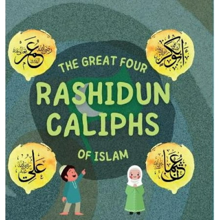 The Great Four Rashidun Caliphs of Islam: The Life Story of Four Great ...