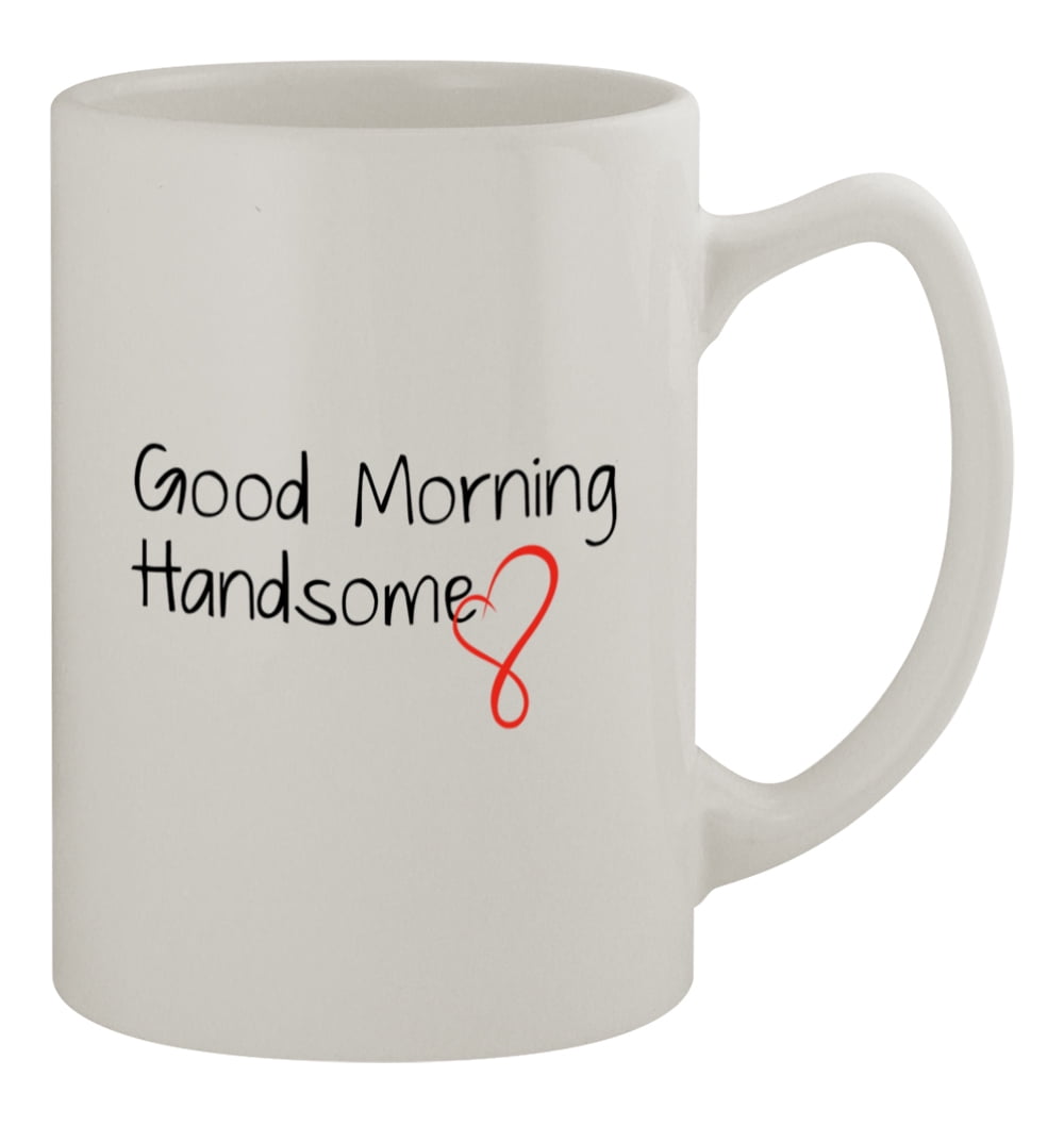 Good Morning Handsome #149 - Funny Humor Ceramic 14oz Statesman Coffee ...