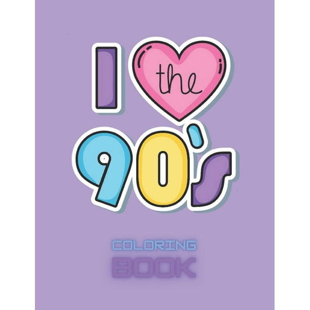 I love the 90's coloring book. : Coloring book for all 90's kids and ...