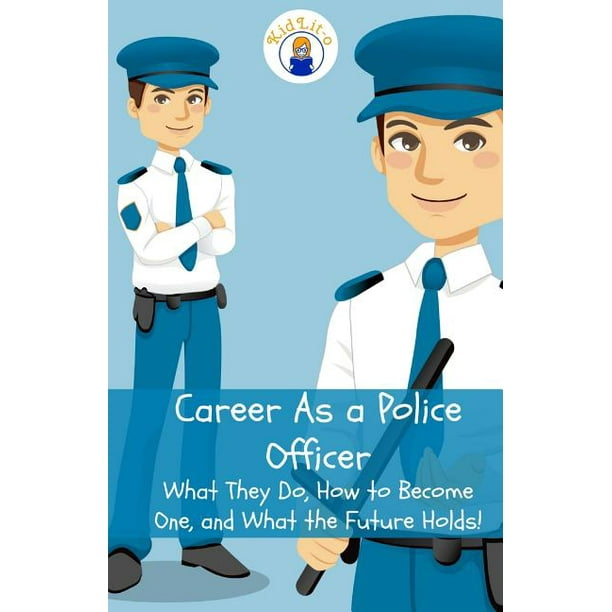 Career As a Police Officer : What They Do, How to Become One, and What ...