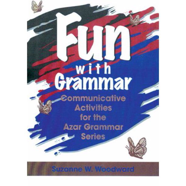 Fun with Grammar: Communicative Activities for the Azar Grammar Series ...