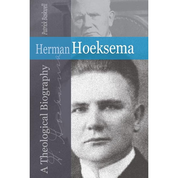Herman Hoeksema : A Theological Biography (Paperback) - Walmart.com