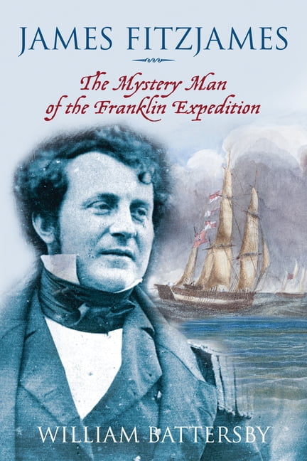 James Fitzjames : The Mystery Man of the Franklin Expedition (Hardcover ...