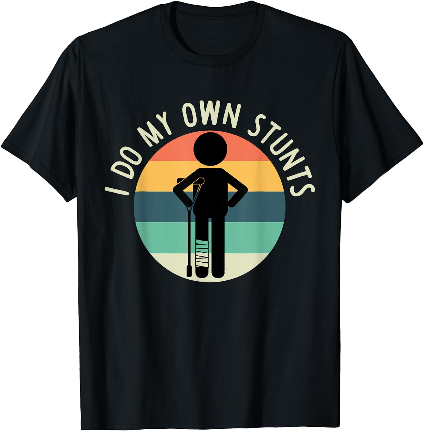 I Do My Own Stunts T Shirt Get Well Gift Funny Injury Leg T-Shirt ...