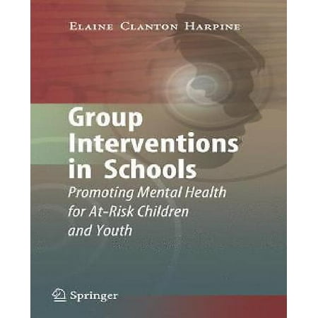 Group Interventions in Schools: Promoting Mental Health for At-Risk ...