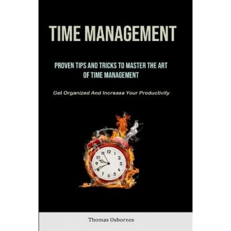 Time Management: Proven Tips And Tricks To Master The Art Of Time ...