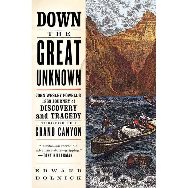Down the Great Unknown : John Wesley Powell's 1869 Journey of Discovery ...