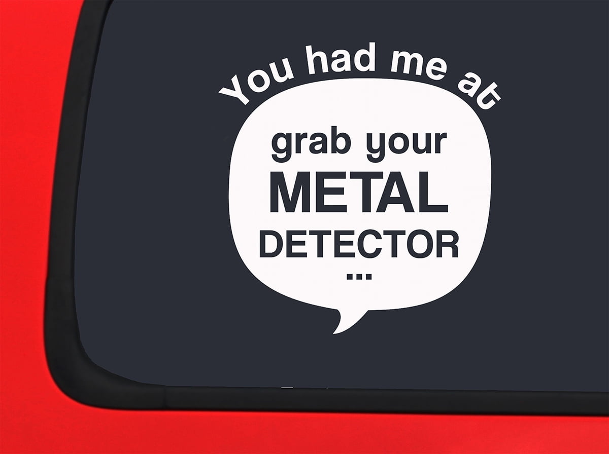 Car Sticker You Had Me At Grab Your Metal Detector Funny Hobby Car ...