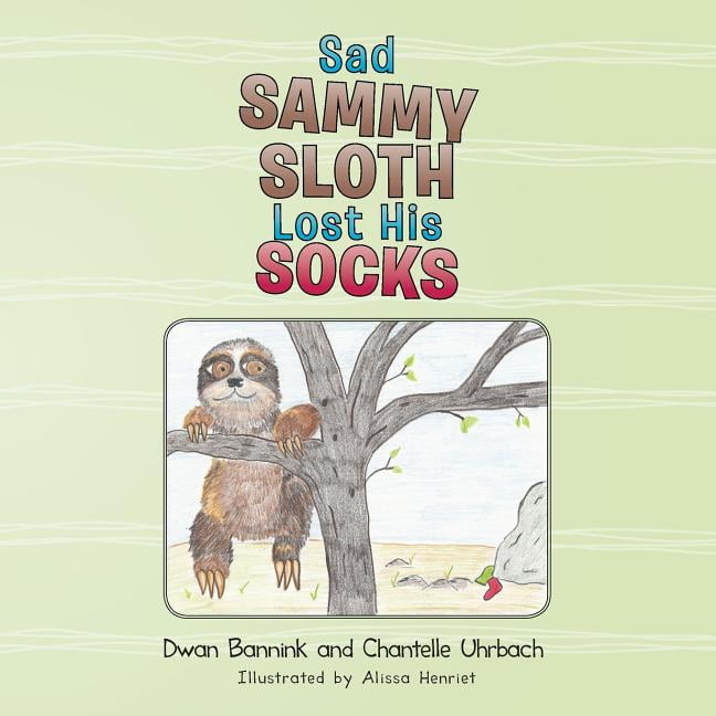 Sad Sammy Sloth Lost His Socks (Paperback) - Walmart.com