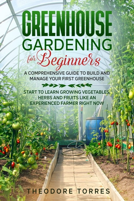 Greenhouse gardening for beginners : A comprehensive guide to build and ... Greenhouse gardening for beginners : A comprehensive guide to build and ...
