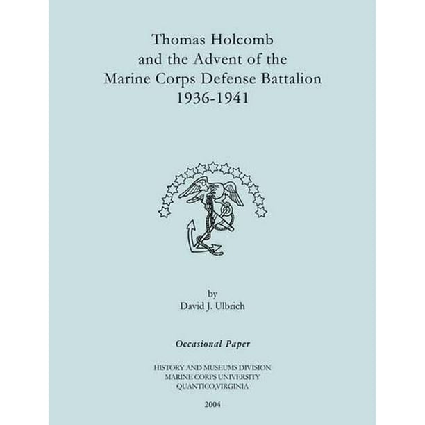 Thomas Holcomb and the Advent of the Marine Corps Defense Battallion ...