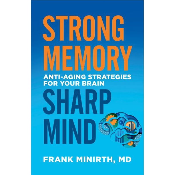 Strong Memory, Sharp Mind : Anti-Aging Strategies for Your Brain ...