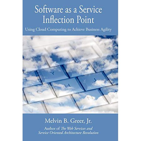 Software as a Service Inflection Point: Using Cloud Computing to Achieve Business Agility ...