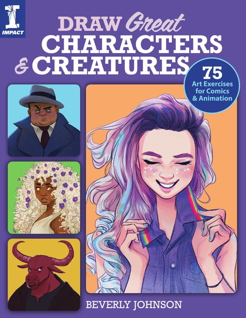 Draw Great Characters and Creatures : 75 Art Exercises for Comics and ...