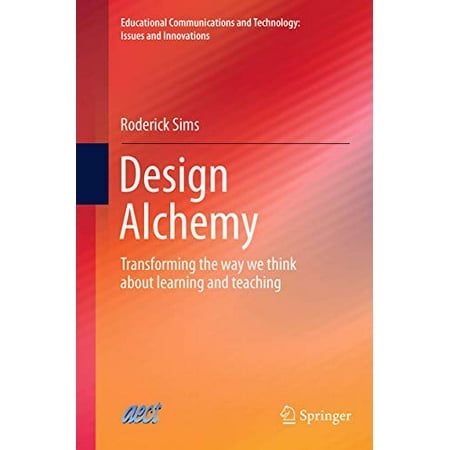 Design Alchemy: Transforming the way we think about learning and teaching (Educational ...