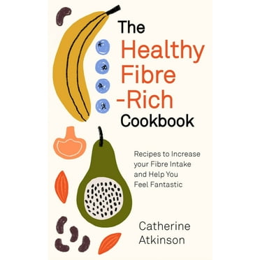The Ultimate Fiber-rich Cookbook: Healthy Affordable Tasty Recipes Rich ...