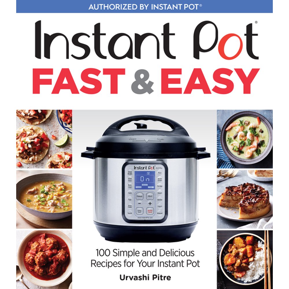 Instant Pot Fast & Easy : 100 Simple and Delicious Recipes for Your ...