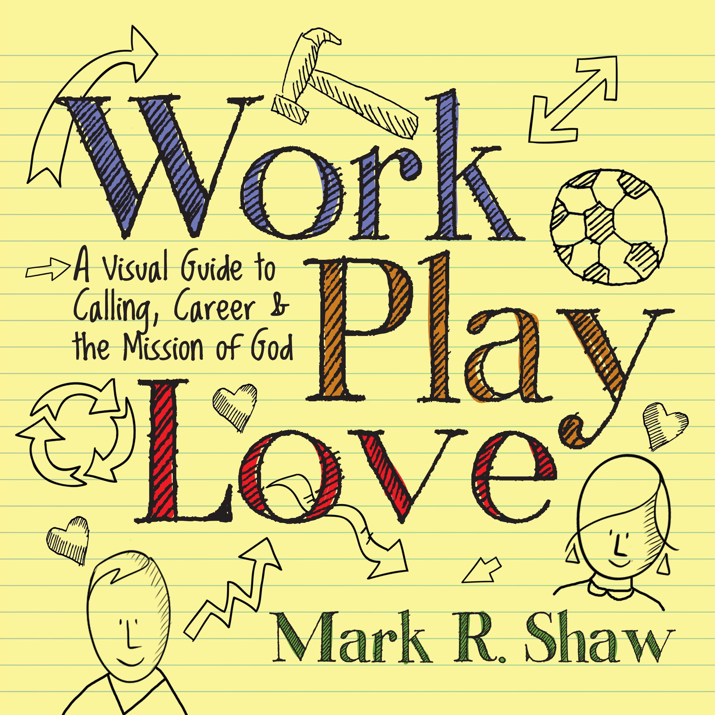 Work, Play, Love: A Visual Guide to Calling, Career and the Mission of ...