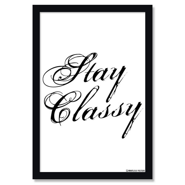Stay Classy Poster by Pointless Posters - Walmart.com