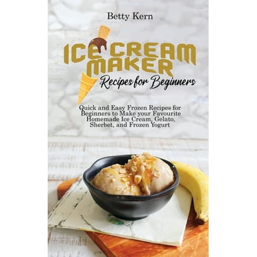The Homemade Ice Cream Recipe Book : Old-Fashioned All-American Treats ...