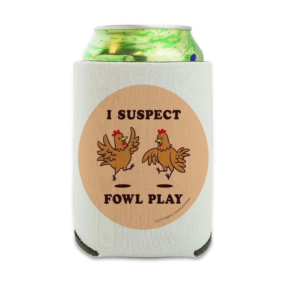 I Suspect Fowl Play Foul Chickens Funny Humor Can Cooler - Drink Sleeve ...