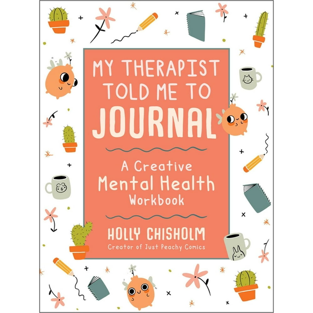 My Therapist Told Me to Journal : A Creative Mental Health Workbook ...