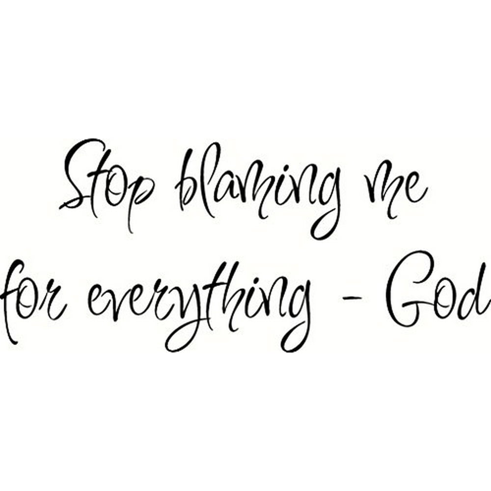 Stop Blaming Me for Everything - God. Bible Verse Inspired Wall Decal ...