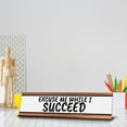 Excuse Me While I Succeed Desk Sign (2x10") | Funny Office Decor ...