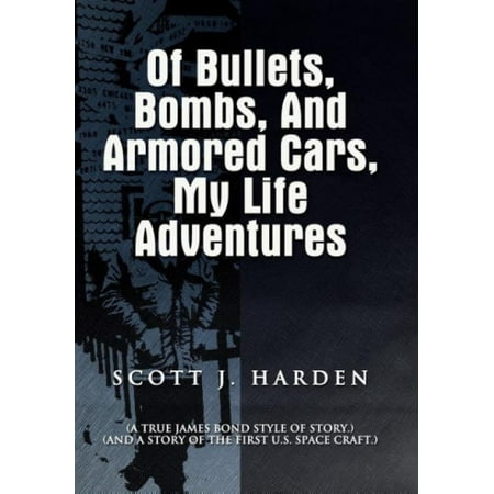 Of Bullets, Bombs, and Armored Cars, My Life Adventures: (A True James ...