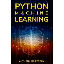 Machine Learning for Beginners: A Step-By-Step Guide to Understand Deep ...