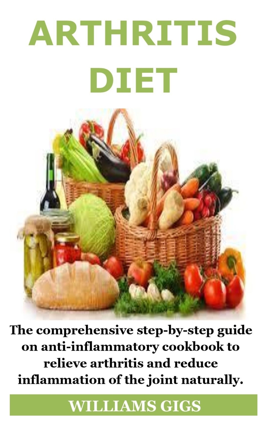 Arthritis Diet The Comprehensive Step by step Guide On Anti Arthritis Diet The Comprehensive Step by step Guide On Anti