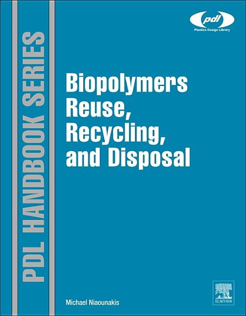Plastics Design Library: Biopolymers: Reuse, Recycling, and Disposal ...