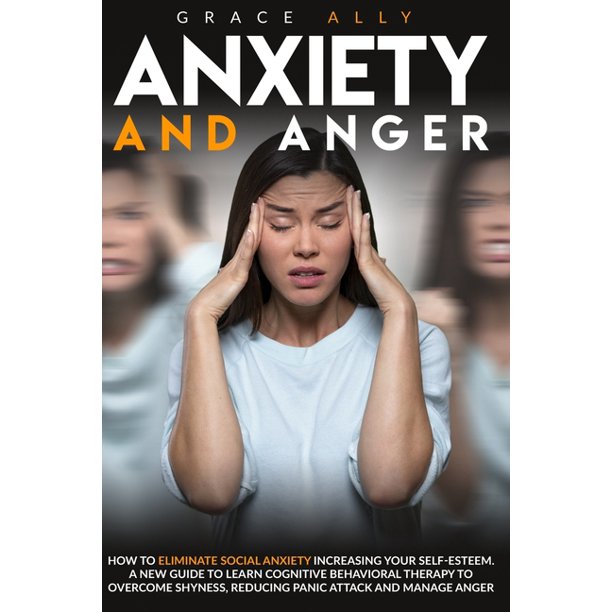 Anxiety and Anger: How to Eliminate Social Anxiety Increasing your Self ...
