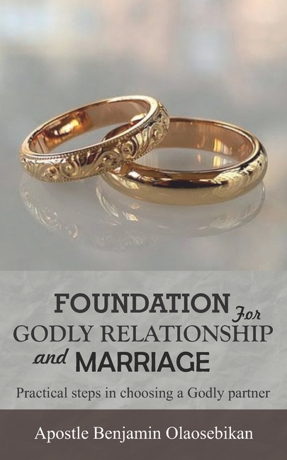 Foundation for Godly relationship and marriage : Practical steps in ...