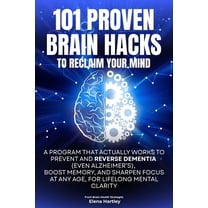 101 Brain Hacks 101 Brain Hacks to Prevent and Even Reverse Dementia ...