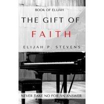 Book of Elijah: The Gift of Faith: The Key to Unlocking Your Divine ...