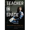 Teacher in Space: Christa McAuliffe and the Challenger Legacy ...