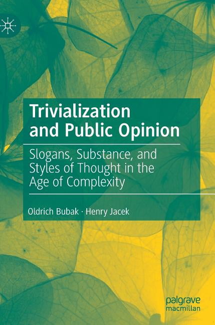 Trivialization and Public Opinion : Slogans, Substance, and Styles of ...