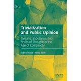 Trivialization and Public Opinion : Slogans, Substance, and Styles of ...