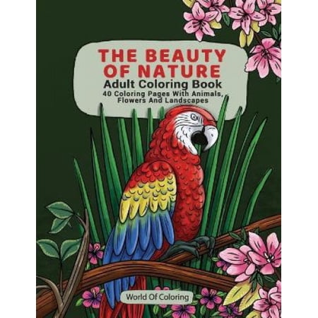 Adult Coloring Book: The Beauty of Nature, 40 Coloring Pages with ...