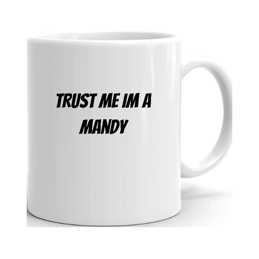 Trust Me Im A Mandy Ceramic Dishwasher And Microwave Safe Mug - Walmart.com