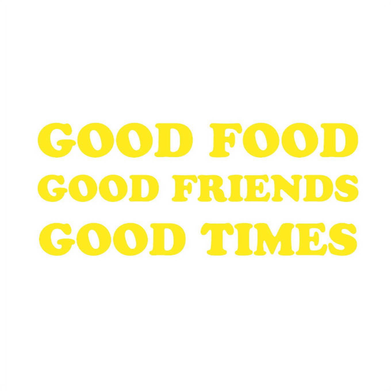 Good Food Good Friends Good Times Vinyl Sticker - Large - Yellow ...